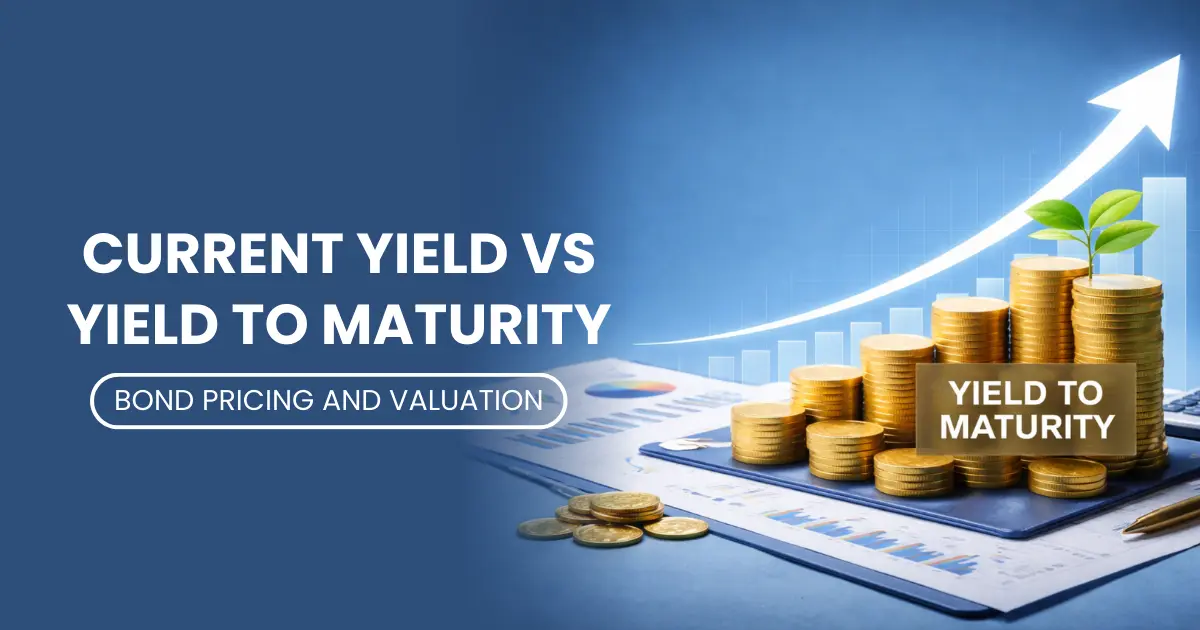 Current Yield vs Yield to Maturity: Key Differences for Investors