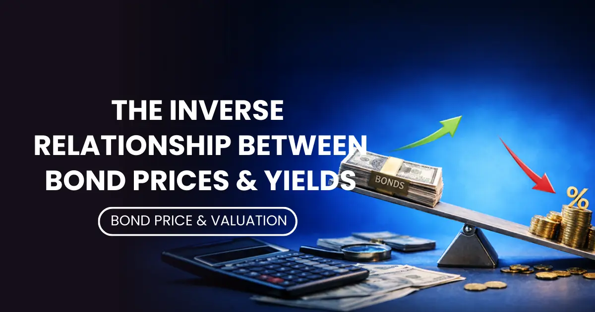 The Inverse Relationship Between Bond Prices & Yields